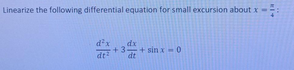 Solved Linearize the following differential equation for | Chegg.com