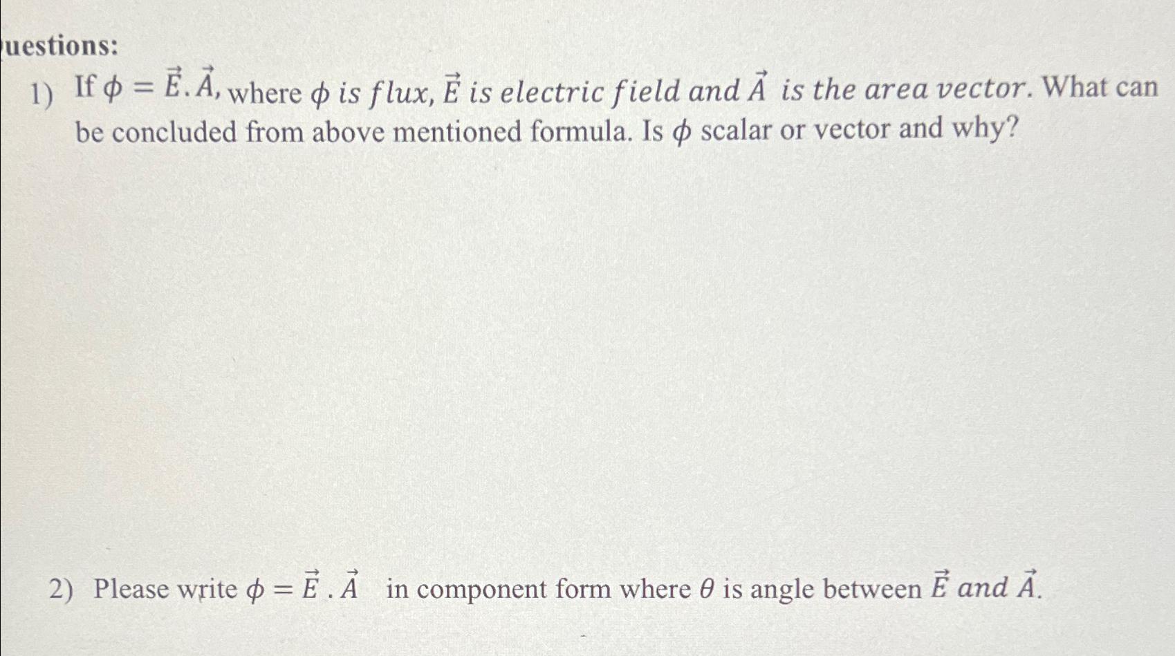 Solved uestions:\\nIf \\\\phi =vec(E)*vec(A), where \\\\phi | Chegg.com
