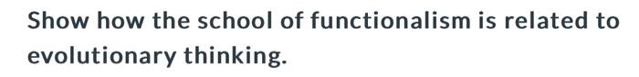 Solved Show how the school of functionalism is related to | Chegg.com