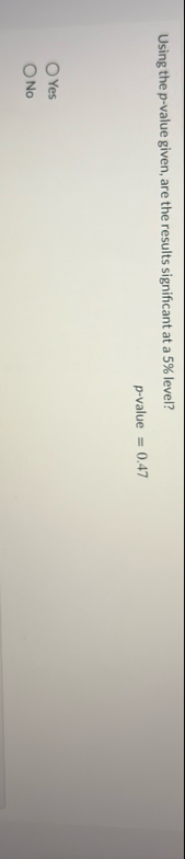 Solved Using the p-value given, are the results significant | Chegg.com