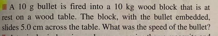 Solved II A 10 g bullet is fired into a 10 kg wood block | Chegg.com