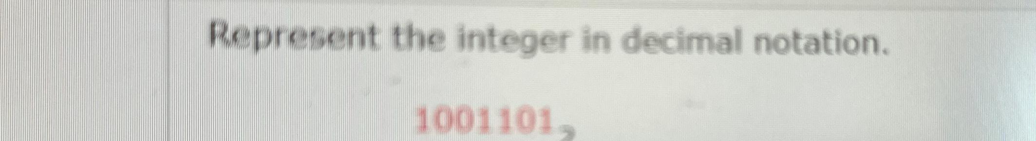 Solved Represent the integer in decimal notation.1001101, | Chegg.com