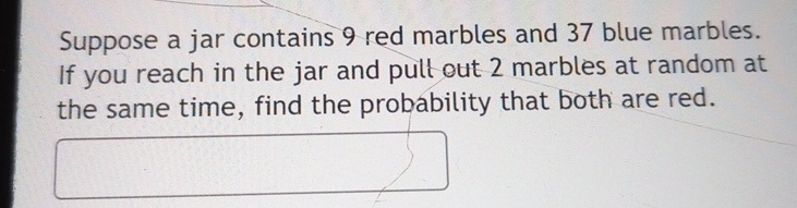 Solved Suppose a jar contains 9 ﻿red marbles and 37 ﻿blue | Chegg.com