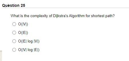 Solved Question 25 What is the complexity of Dijkstra's | Chegg.com