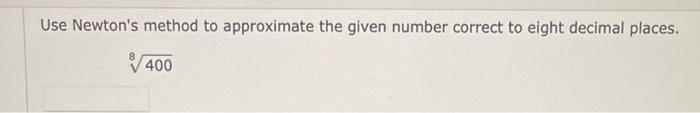 [Solved]: Use Newton's method to approximate the given n
