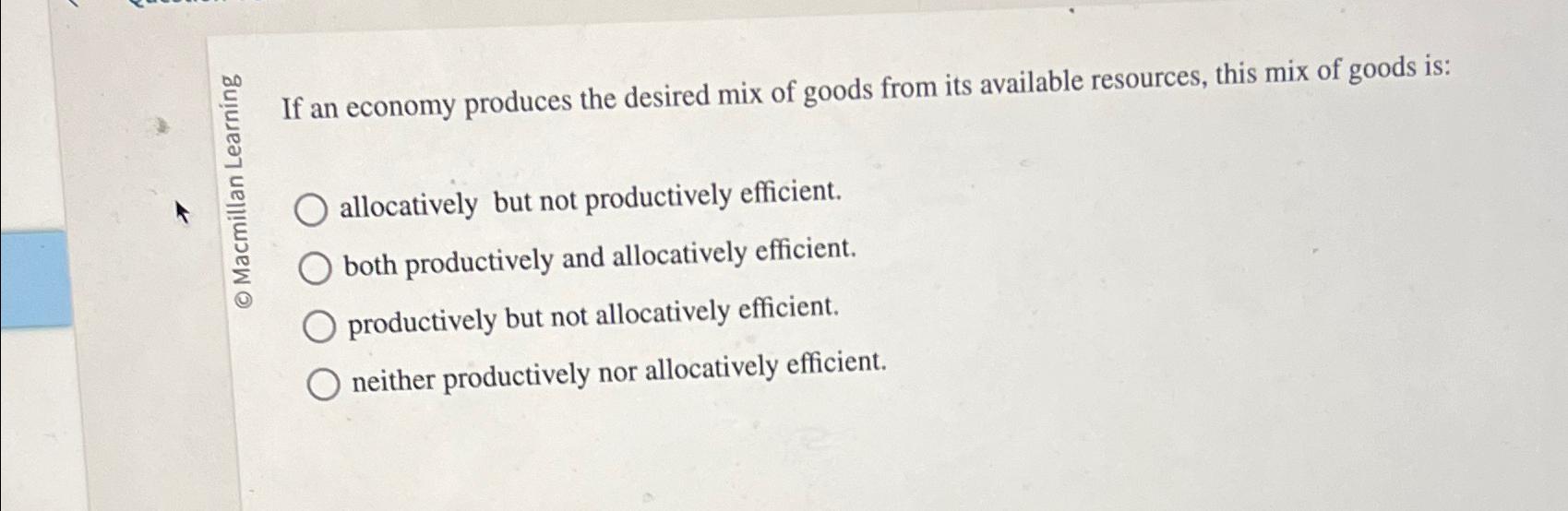 Solved If an economy produces the desired mix of goods from | Chegg.com