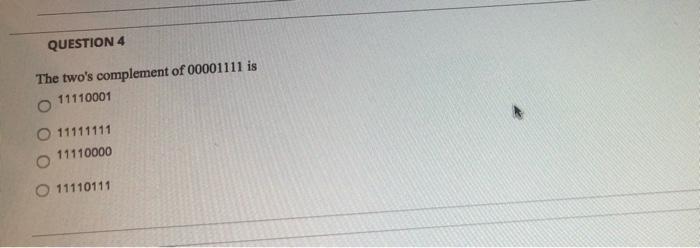 Solved QUESTION 4 The two's complement of 00001111 is O | Chegg.com