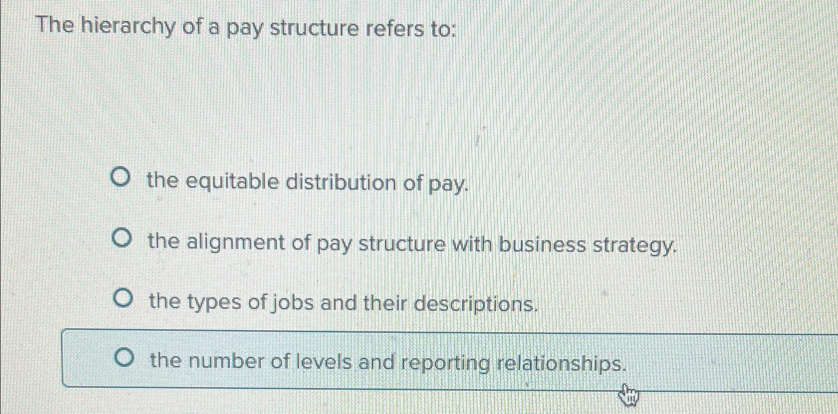 Solved The hierarchy of a pay structure refers to:the | Chegg.com