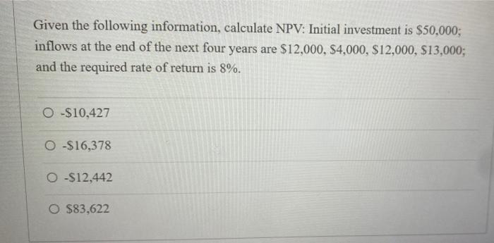 Solved Given the following information, calculate NPV: | Chegg.com