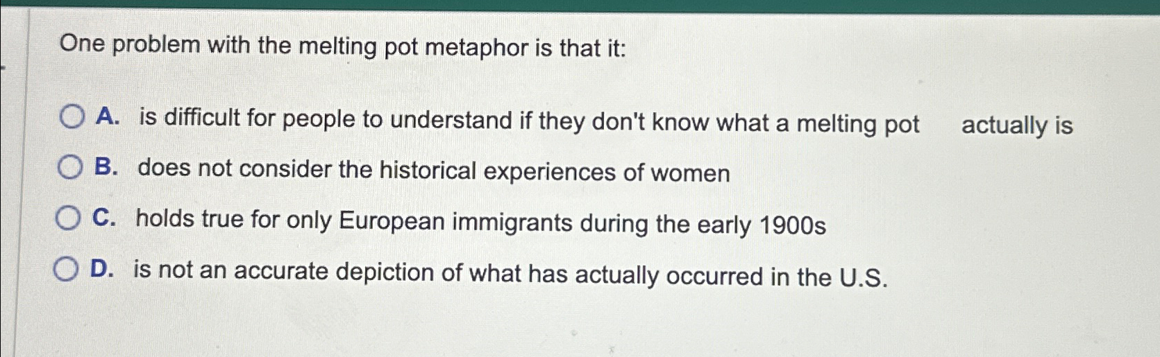 Solved One problem with the melting pot metaphor is that | Chegg.com