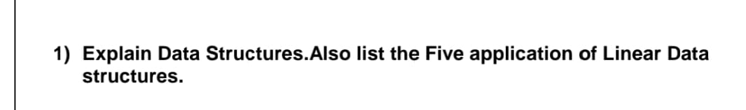 Solved Explain Data Structures.Also list the Five | Chegg.com