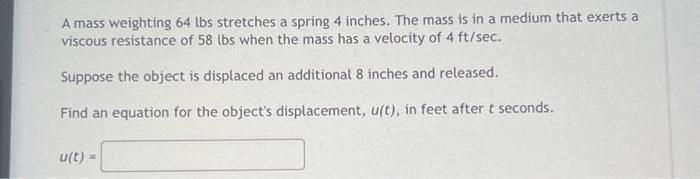 Solved A mass weighting 64 lbs stretches a spring 4 inches. | Chegg.com