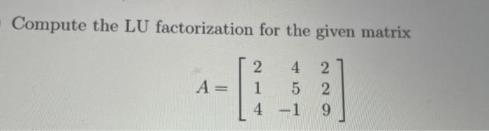 Solved Compute the LU factorization for the given matrix | Chegg.com