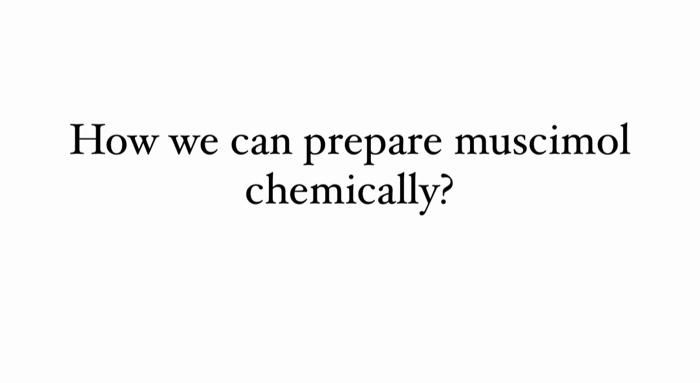 Solved How we can prepare muscimol chemically? | Chegg.com