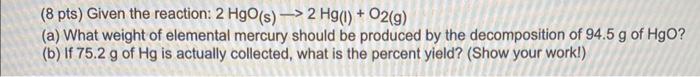 Solved ( 8 pts) Given the reaction: 2HgO(s)→2Hg(l)+O2( g) | Chegg.com