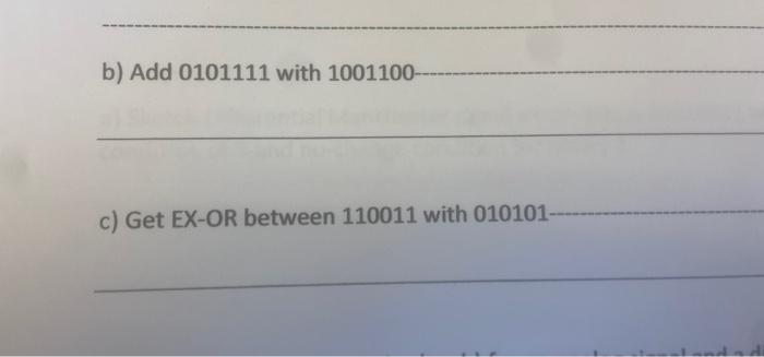 Solved b) Add 0101111 with 1001100- c) Get EX-OR between | Chegg.com