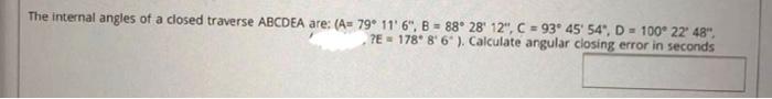 Solved The internal angles of a closed traverse ABCDEA are: | Chegg.com