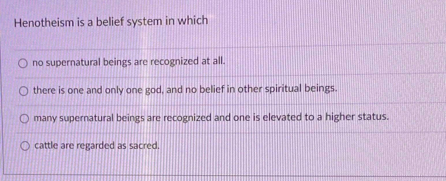 Solved Henotheism is a belief system in whichno supernatural | Chegg.com