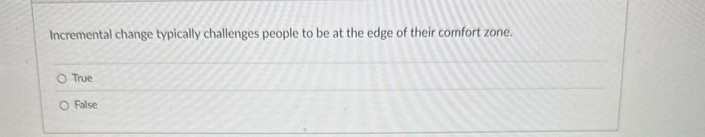 Solved Incremental change typically challenges people to be | Chegg.com