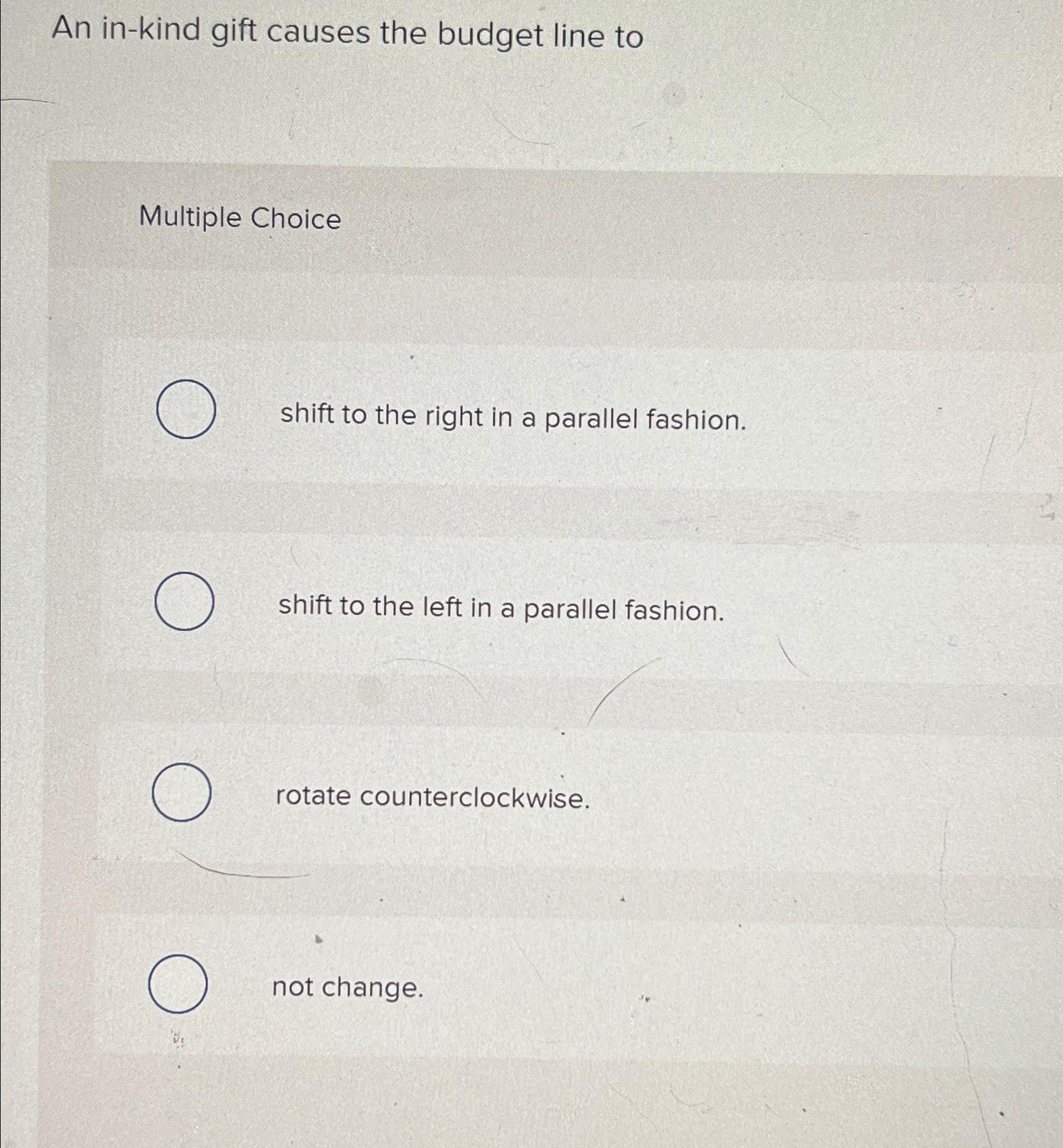 Solved An in-kind gift causes the budget line toMultiple | Chegg.com