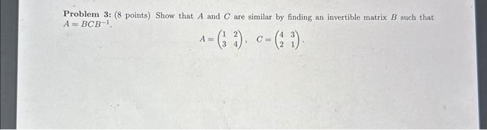 Solved Problem 3: (8 points) Show that A and C are similar | Chegg.com
