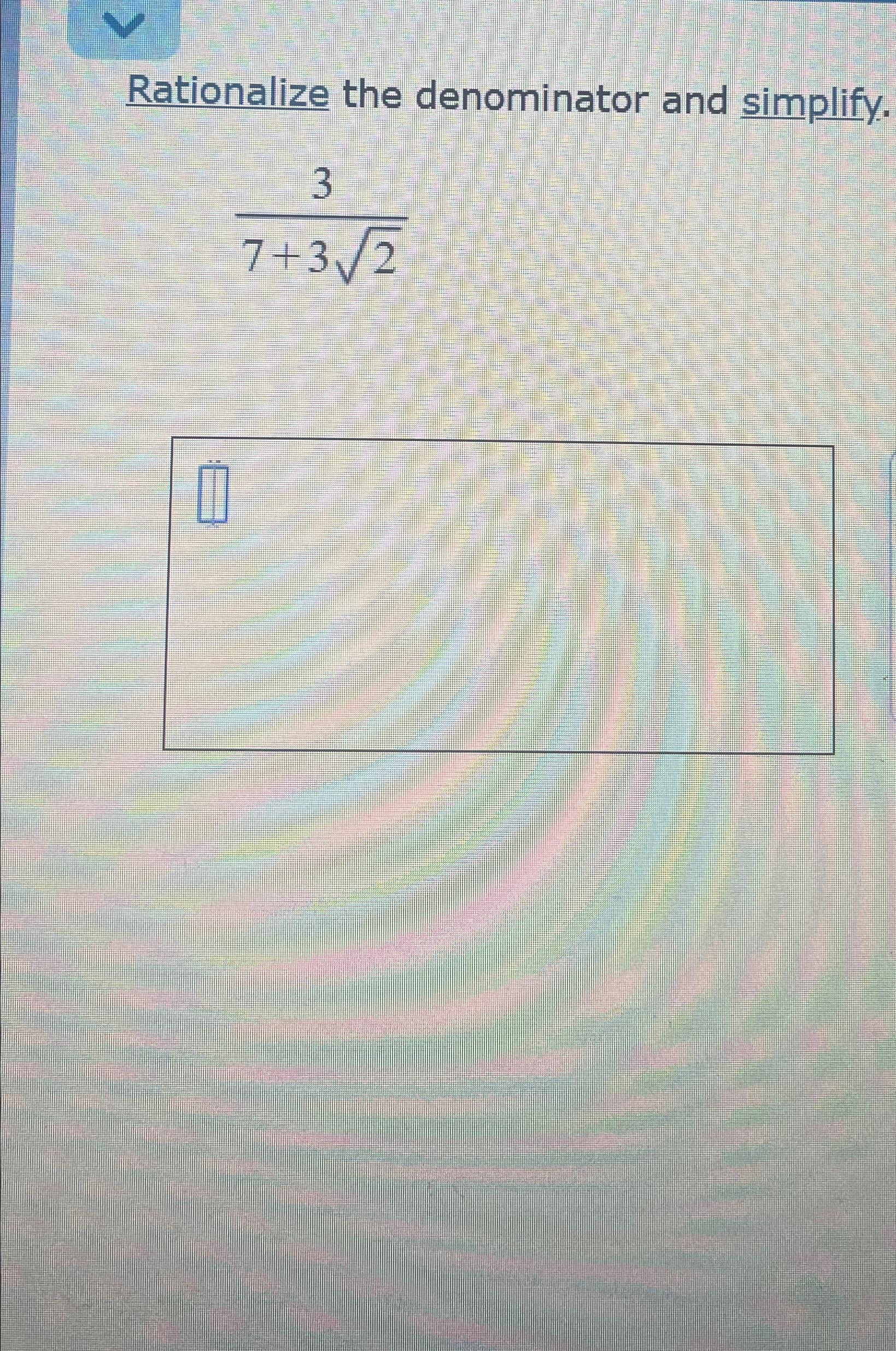 Solved Rationalize the denominator and simplify.37+322 | Chegg.com