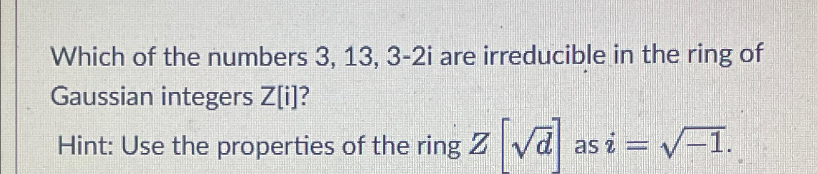 Which of the numbers 3,13,3-2i are irreducible in the | Chegg.com