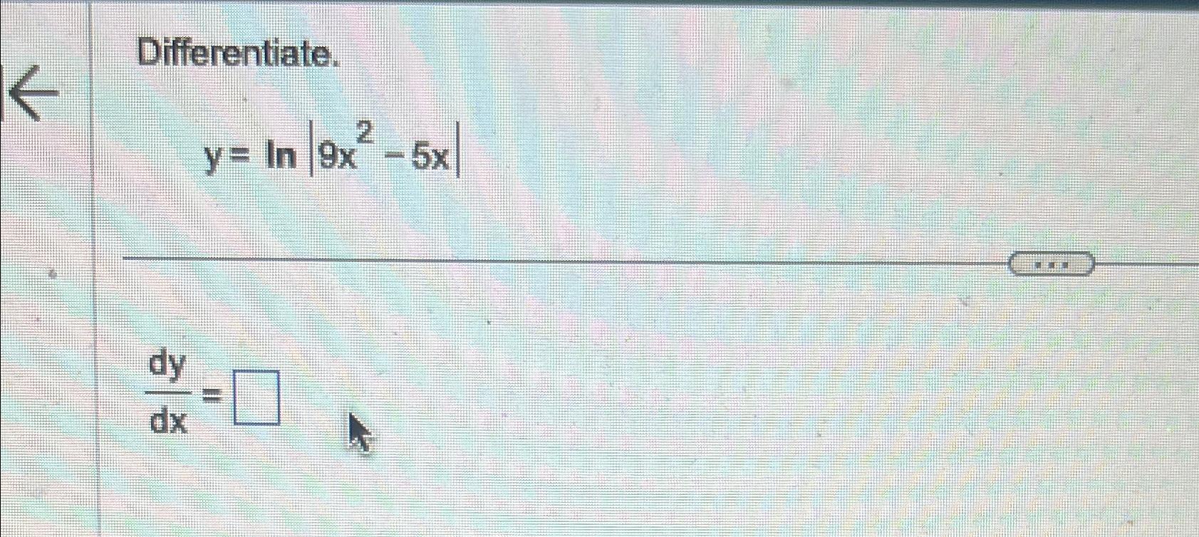 Solved Differentiate.y=ln|9x2-5x|dydx= | Chegg.com