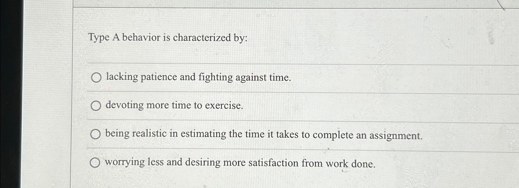 Solved Type A behavior is characterized by:lacking patience | Chegg.com