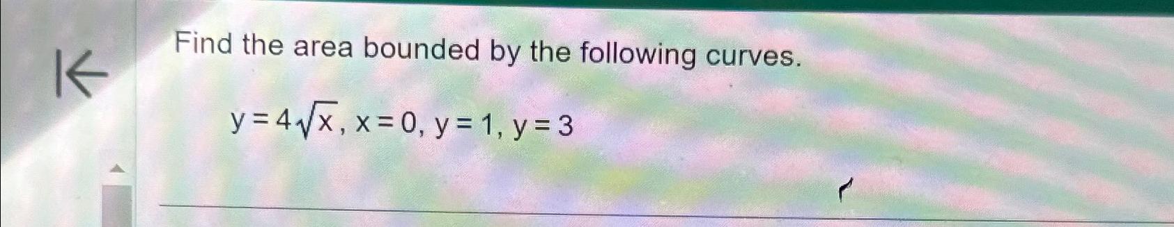 Solved Find the area bounded by the following | Chegg.com