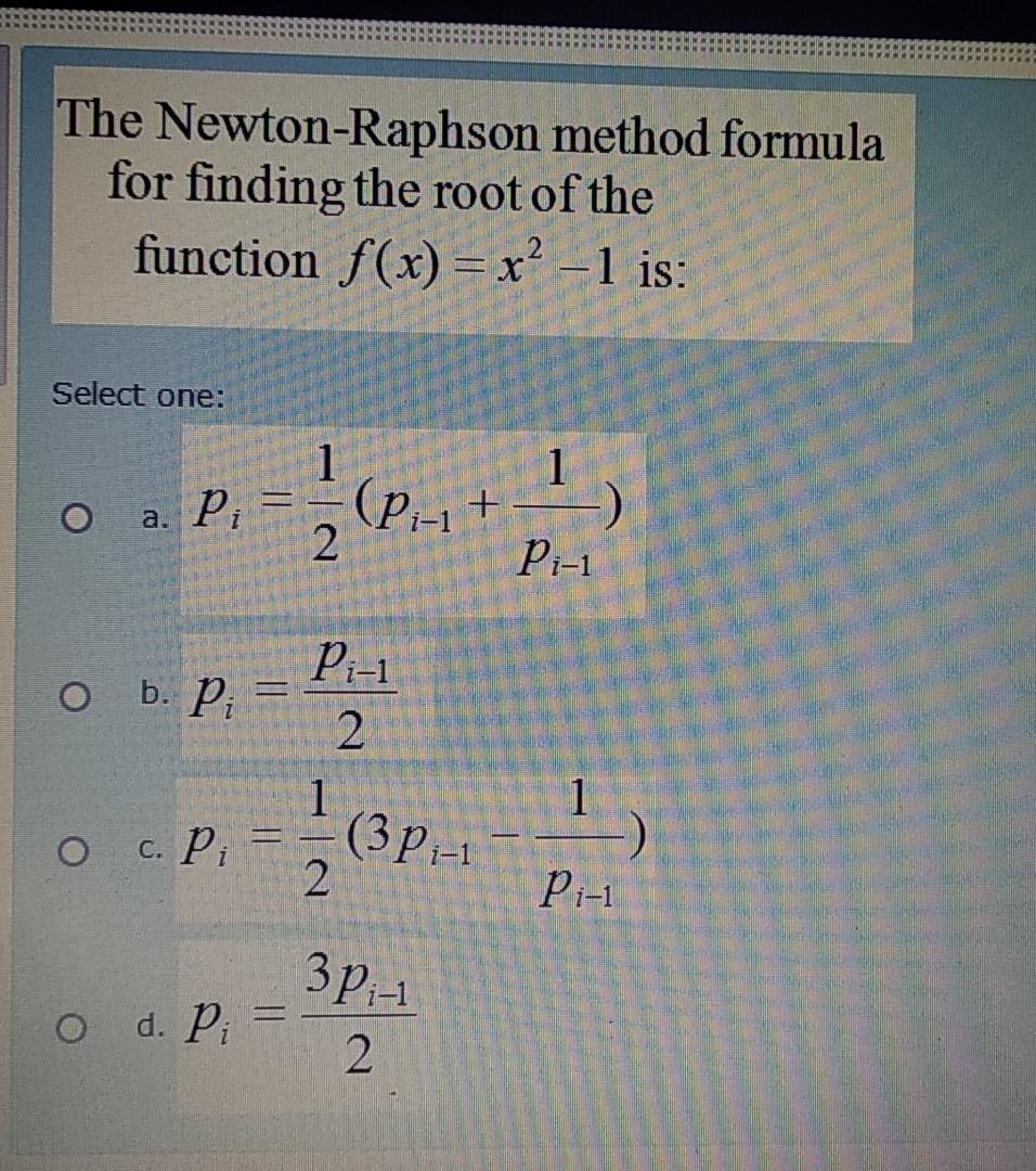 Solved The Newton-Raphson method formula for finding the | Chegg.com