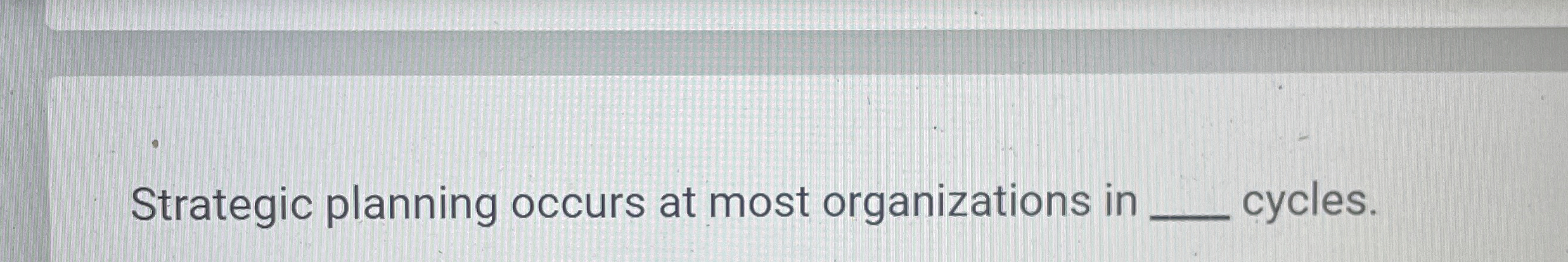 Solved Strategic planning occurs at most organizations in | Chegg.com