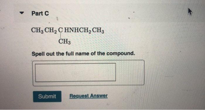 Solved Part C CH, CH, CHNHCH, CH3 CH3 Spell out the full | Chegg.com