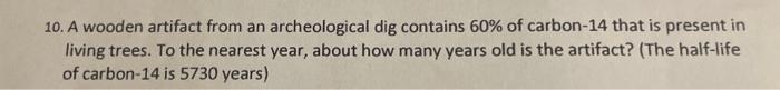 Solved 10. A wooden artifact from an archeological dig | Chegg.com