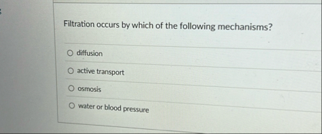 Solved Filtration occurs by which of the following | Chegg.com