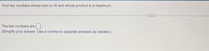 Solved Find two numbers whose sum is 16 and whose product is | Chegg.com