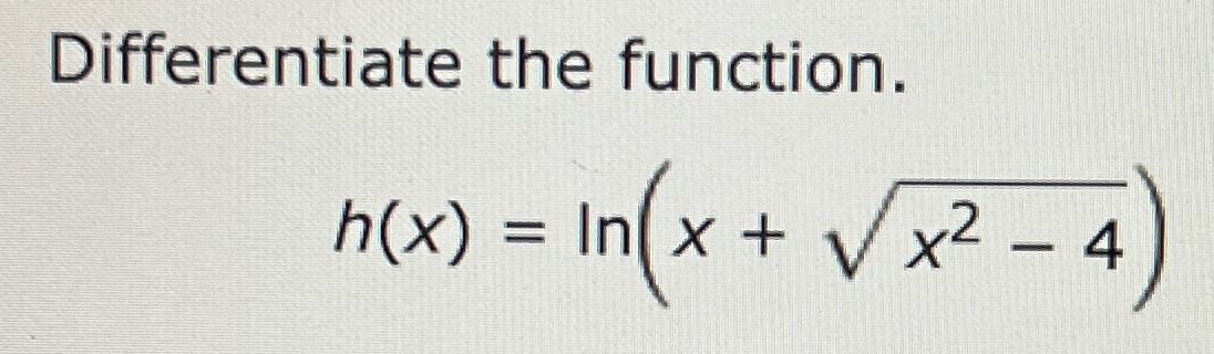 Solved Differentiate the function.h(x)=ln(x+x2-42) | Chegg.com