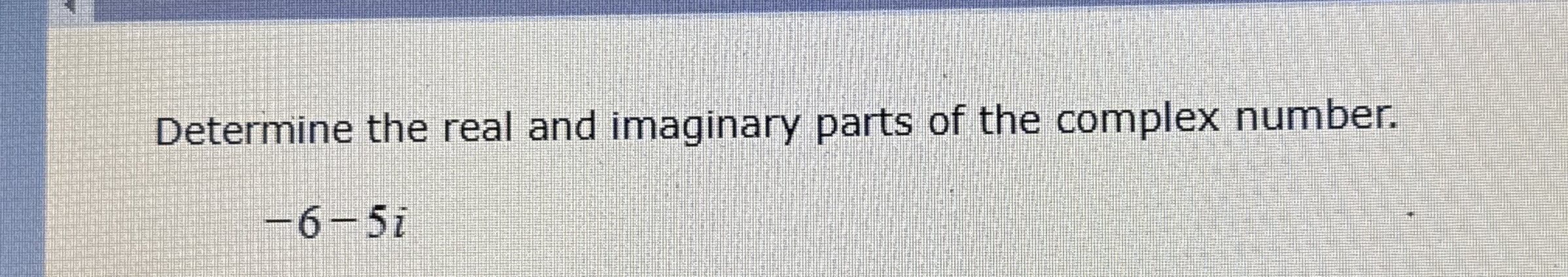 Solved Determine the real and imaginary parts of the complex | Chegg.com