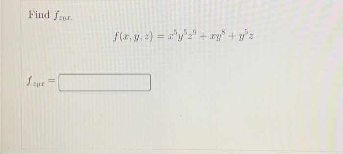 Solved Find fuya 5.5.9 f(x, y, z) = x.%y29 + xy + y z f zyx | Chegg.com