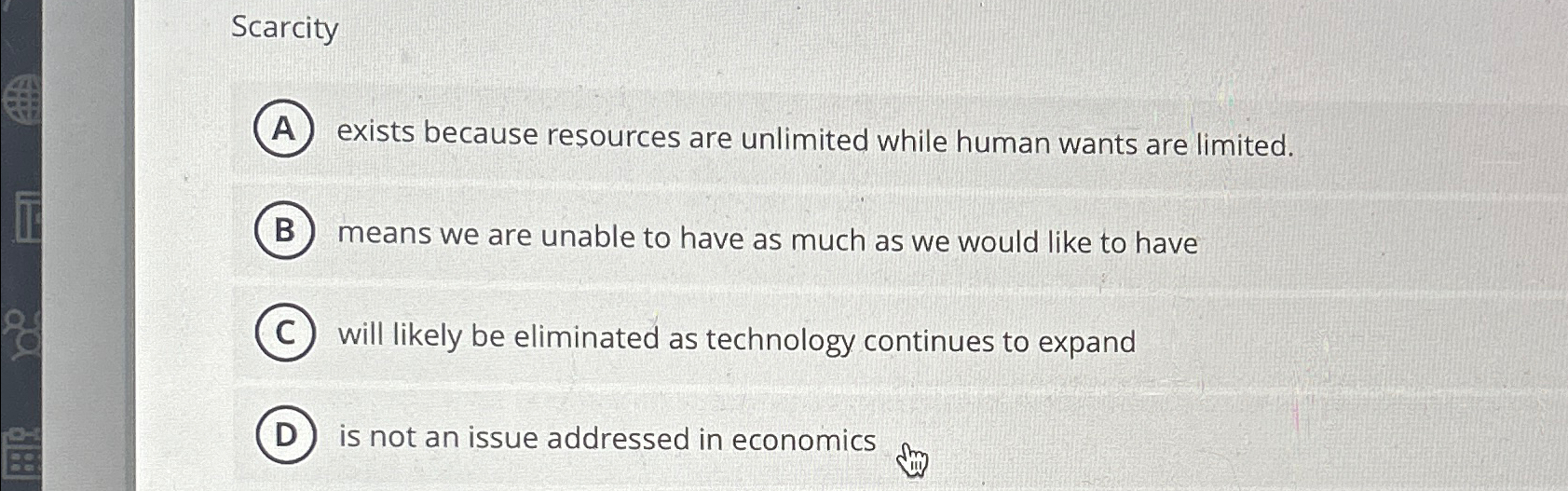 Solved Scarcityexists because resources are unlimited while | Chegg.com