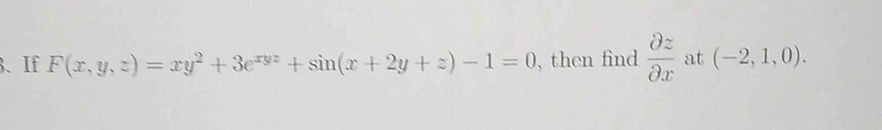 Solved F(x,y,z)=xy2+3exyz+sin(x+2y+z)−1=0, then find ∂x∂z | Chegg.com