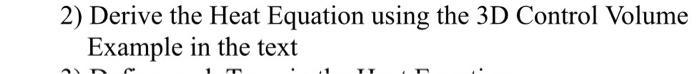 Solved 2) Derive the Heat Equation using the 3D Control | Chegg.com