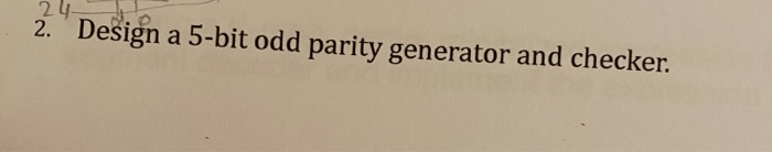 Solved 2. Design a 5-bit odd parity generator and checker. | Chegg.com
