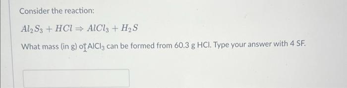 Solved Consider the reaction: Al2 S3+HCl⇒AlCl3+H2 S What | Chegg.com