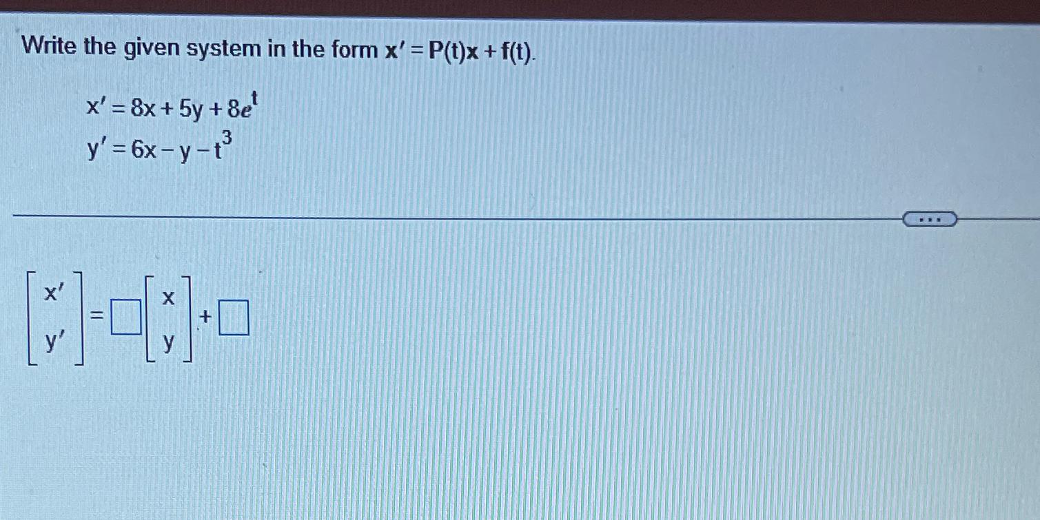 Solved Write the given system in the form | Chegg.com