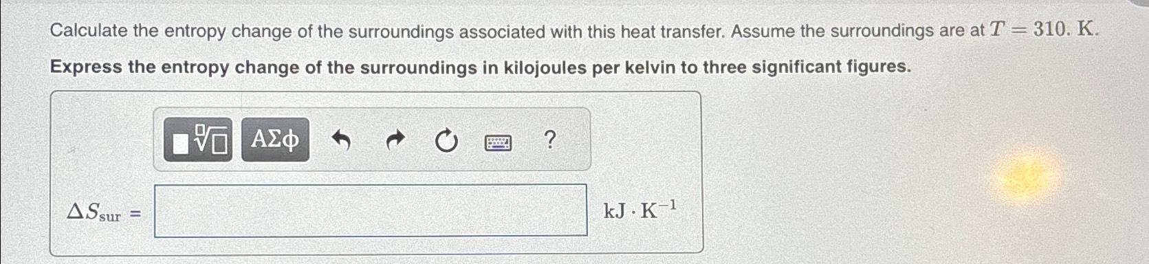 Calculate the entropy change of the surroundings | Chegg.com