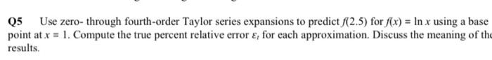 Solved Q5 Use zero- through fourth-order Taylor series | Chegg.com