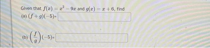 Solved en that f(x)=x2−9x and g(x)=x+6 (f+g)(−5)= (gf)(−5)= | Chegg.com