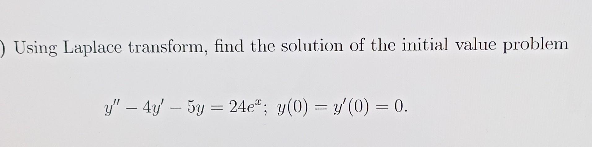 Solved Using Laplace transform, find the solution of the | Chegg.com