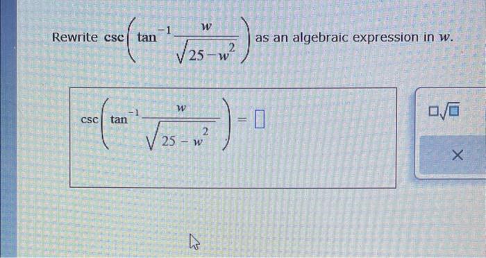 Solved Rewrite csc(tan−125−w2w) as an algebraic expression | Chegg.com
